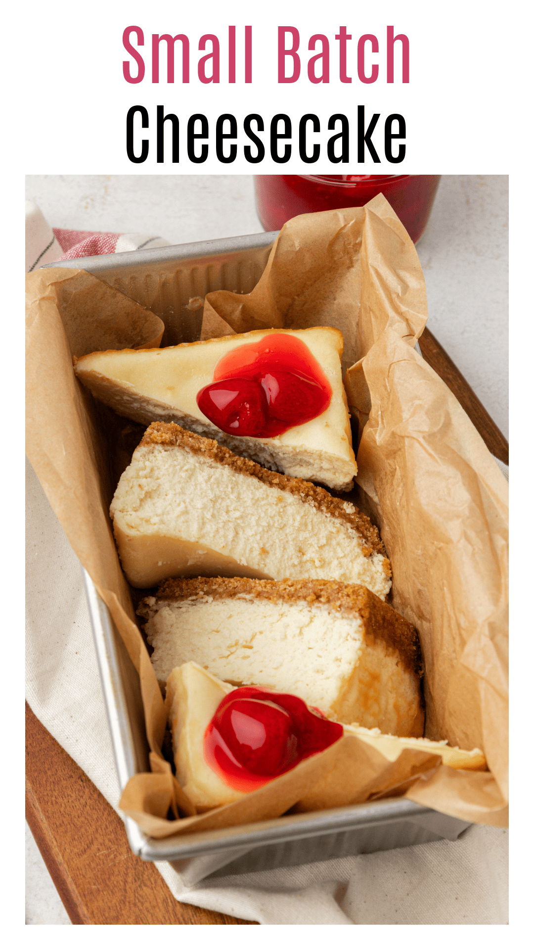 Easy Small Batch Cheesecake (Bakes In A Loaf Pan!)