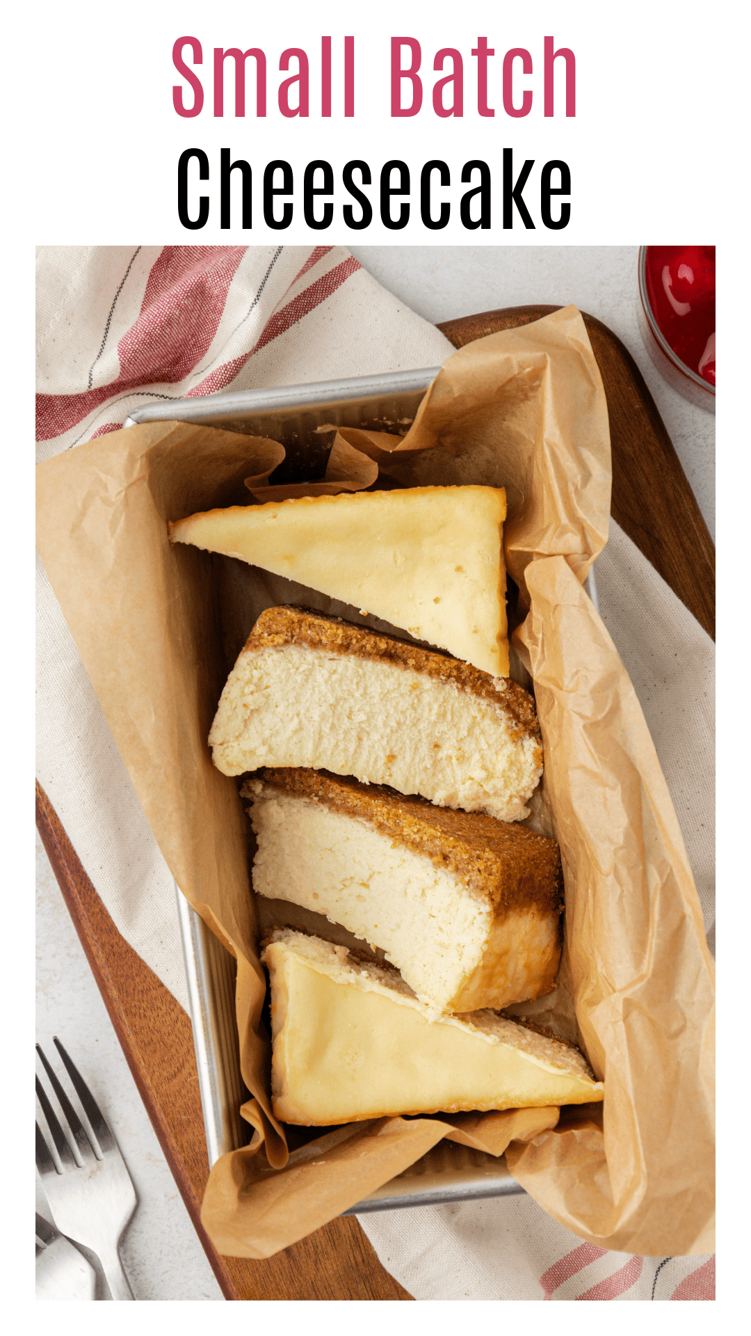 Easy Small Batch Cheesecake (Bakes In A Loaf Pan!)